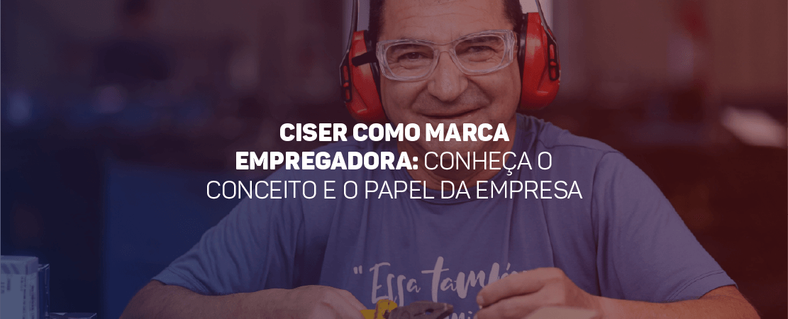 O que é marca empregadora e como a Ciser faz?