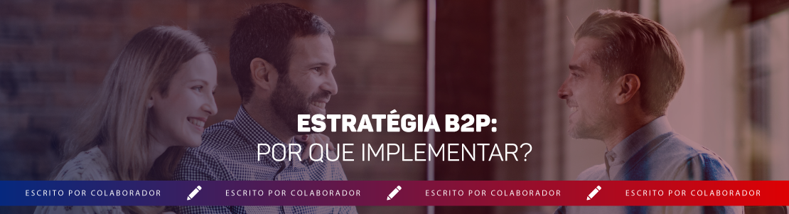 Estratégia B2P: por que implementar?